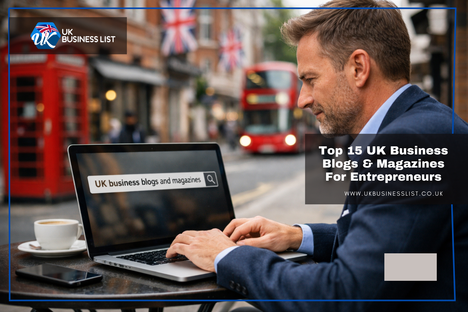 Top 15 UK Business Blogs & Magazines For Entrepreneurs